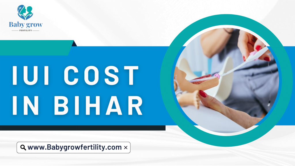 Affordable IUI Cost in Bihar 2025 : Your Path to Parenthood